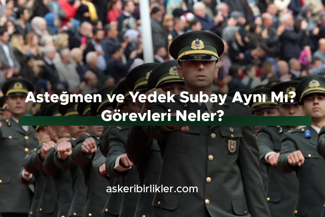 Asteğmen ve Yedek Subay Aynı Mı? Görevleri Neler? | Askeri Birlikler